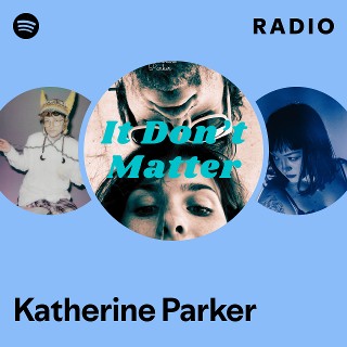Katherine Parker Radio - playlist by Spotify | Spotify