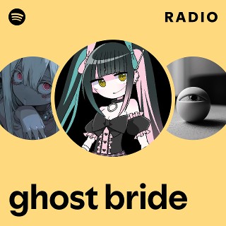 ghost bride Radio | Spotify Playlist