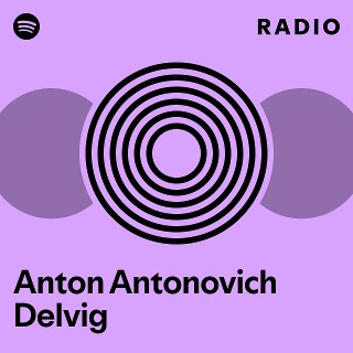 Anton Antonovich Delvig Radio | Spotify Playlist
