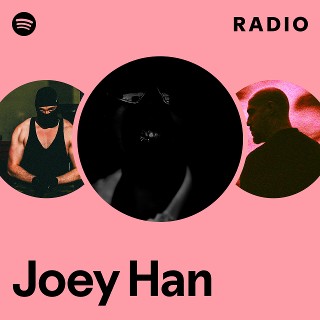 Joey Han Radio | Spotify Playlist