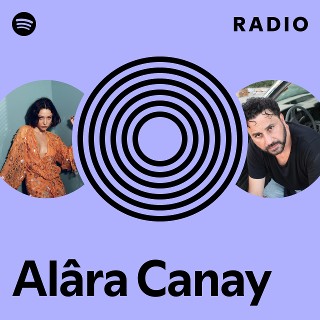 Alâra Canay Radio | Spotify Playlist