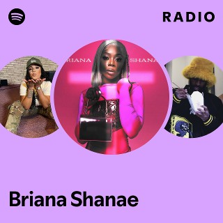 Briana Shanae Radio | Spotify Playlist