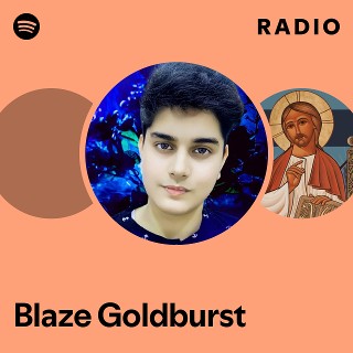 Blaze Goldburst Radio | Spotify Playlist