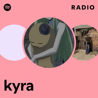 kyra Radio | Spotify Playlist