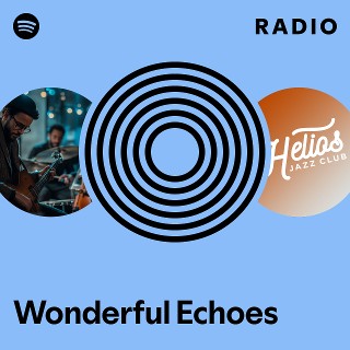 Wonderful Echoes Radio | Spotify Playlist