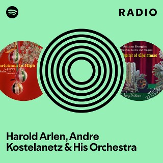 Harold Arlen, Andre Kostelanetz & His Orchestra Radio | Spotify Playlist