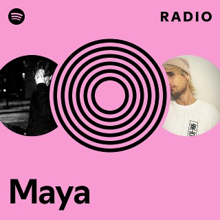 Maya Radio | Spotify Playlist