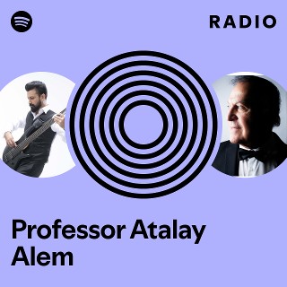 Professor Atalay Alem Radio | Spotify Playlist