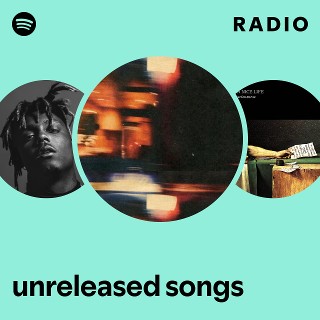 unreleased songs Radio | Spotify Playlist
