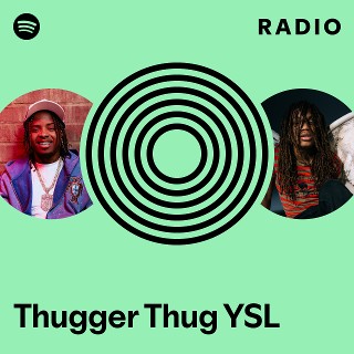 Thugger Thug YSL Radio | Spotify Playlist
