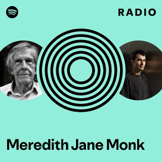 Meredith Jane Monk Radio - playlist by Spotify | Spotify