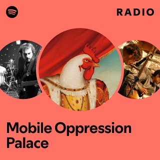 Mobile Oppression Palace Radio - playlist by Spotify | Spotify