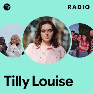 Tilly Louise Radio - playlist by Spotify | Spotify