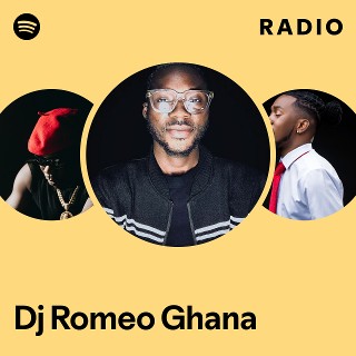 Dj Romeo Ghana Radio - playlist by Spotify | Spotify