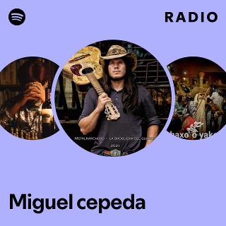 Miguel cepeda Radio - playlist by Spotify | Spotify
