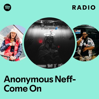 Anonymous Neff-Come On Radio | Spotify Playlist