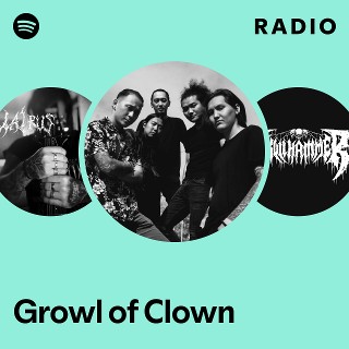Growl of Clown Radio - playlist by Spotify | Spotify