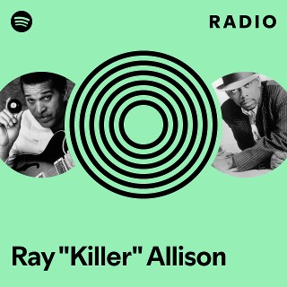 Ray "Killer" Allison Radio | Spotify Playlist