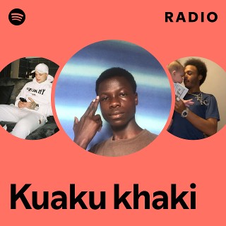 Kuaku khaki Radio | Spotify Playlist