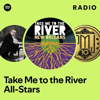 Take Me to the River All-Stars Radio - playlist by Spotify | Spotify