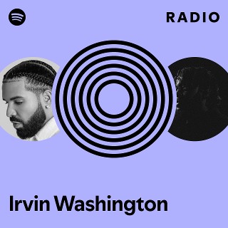 Irvin Washington Radio | Spotify Playlist