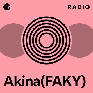 Akina(FAKY) Radio - playlist by Spotify | Spotify