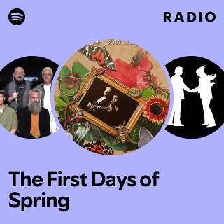The First Days of Spring Radio - playlist by Spotify | Spotify