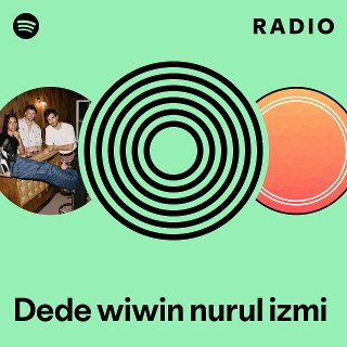 Dede wiwin nurul izmi Radio | Spotify Playlist