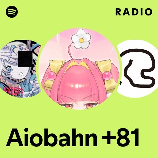 Aiobahn +81 Radio | Spotify Playlist
