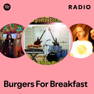 Burgers For Breakfast Radio - playlist by Spotify | Spotify