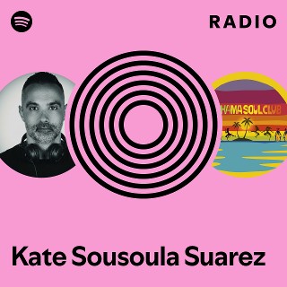 Kate Sousoula Suarez Radio | Spotify Playlist