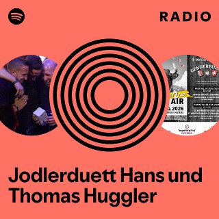 Jodlerduett Hans und Thomas Huggler Radio | Spotify Playlist