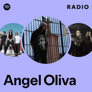 Angel Oliva Radio | Spotify Playlist