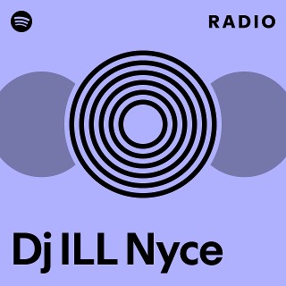 Dj ILL Nyce Radio | Spotify Playlist