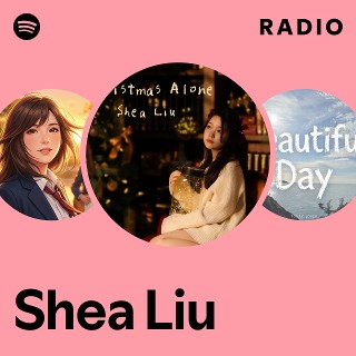 Shea Liu Radio | Spotify Playlist