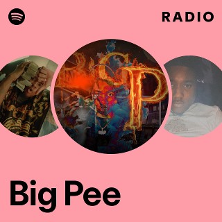 Big Pee Radio | Spotify Playlist