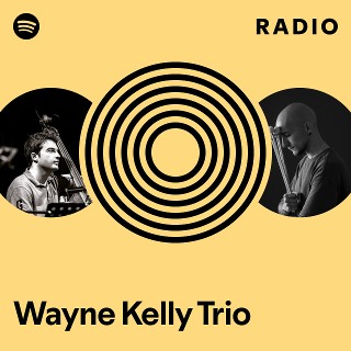 Wayne Kelly Trio Radio - playlist by Spotify | Spotify