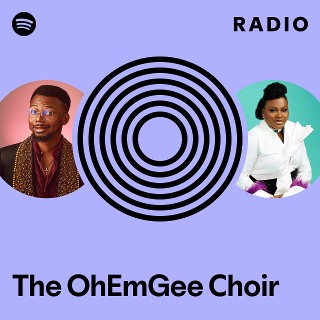 The OhEmGee Choir Radio | Spotify Playlist