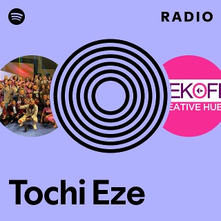 Tochi Eze Radio | Spotify Playlist