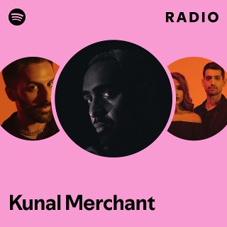 Kunal Merchant Radio | Spotify Playlist