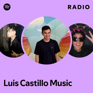Luis Castillo Music Radio - playlist by Spotify | Spotify