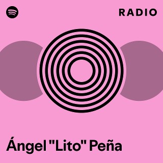 Ángel "Lito" Peña Radio | Spotify Playlist