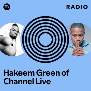 Hakeem Green of Channel Live Radio | Spotify Playlist