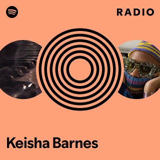 Keisha Barnes Radio | Spotify Playlist