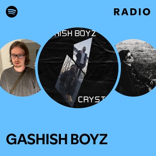 GASHISH BOYZ Radio | Spotify Playlist