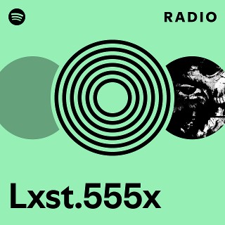 Lxst.555x Radio - playlist by Spotify | Spotify