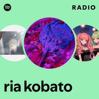 ria kobato Radio - playlist by Spotify | Spotify