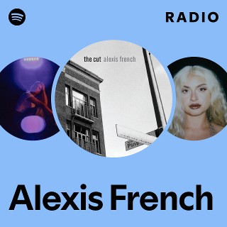 Alexis French Radio | Spotify Playlist