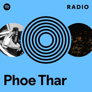 Phoe Thar Radio - playlist by Spotify | Spotify