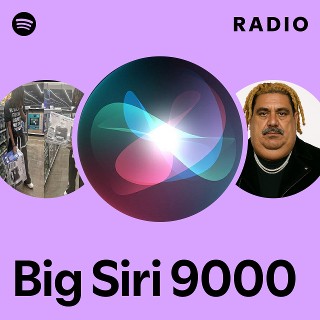 Big Siri 9000 Radio - playlist by Spotify | Spotify